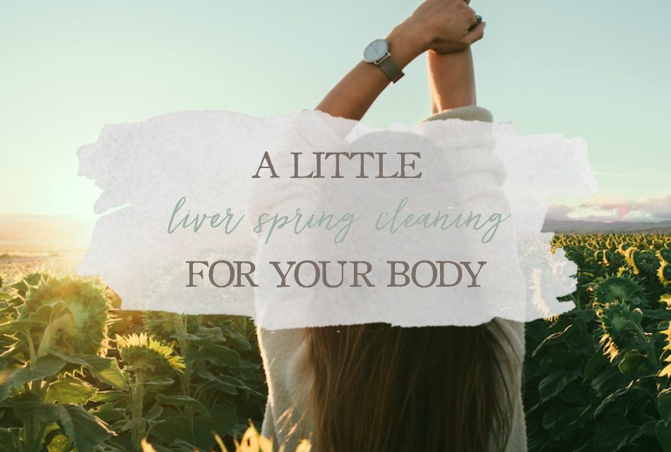 A Little Liver Spring Cleaning for Your Body | Growing Up Herbal